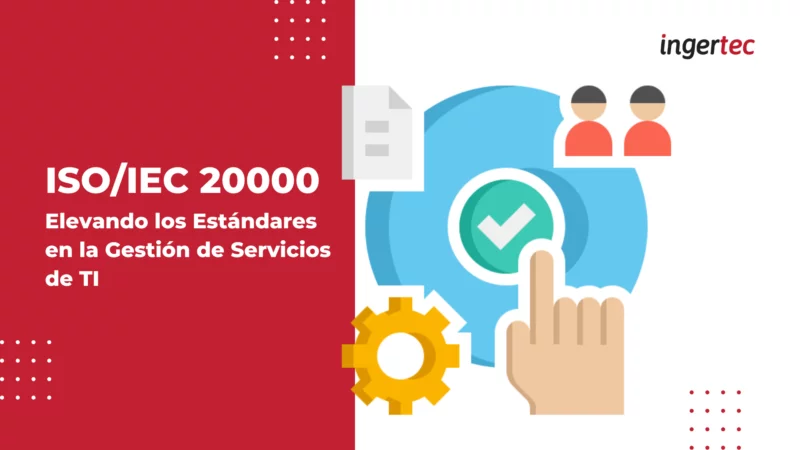 ISO/IEC 20000: Elevando los Estándares en la Gestión de Servicios de TI